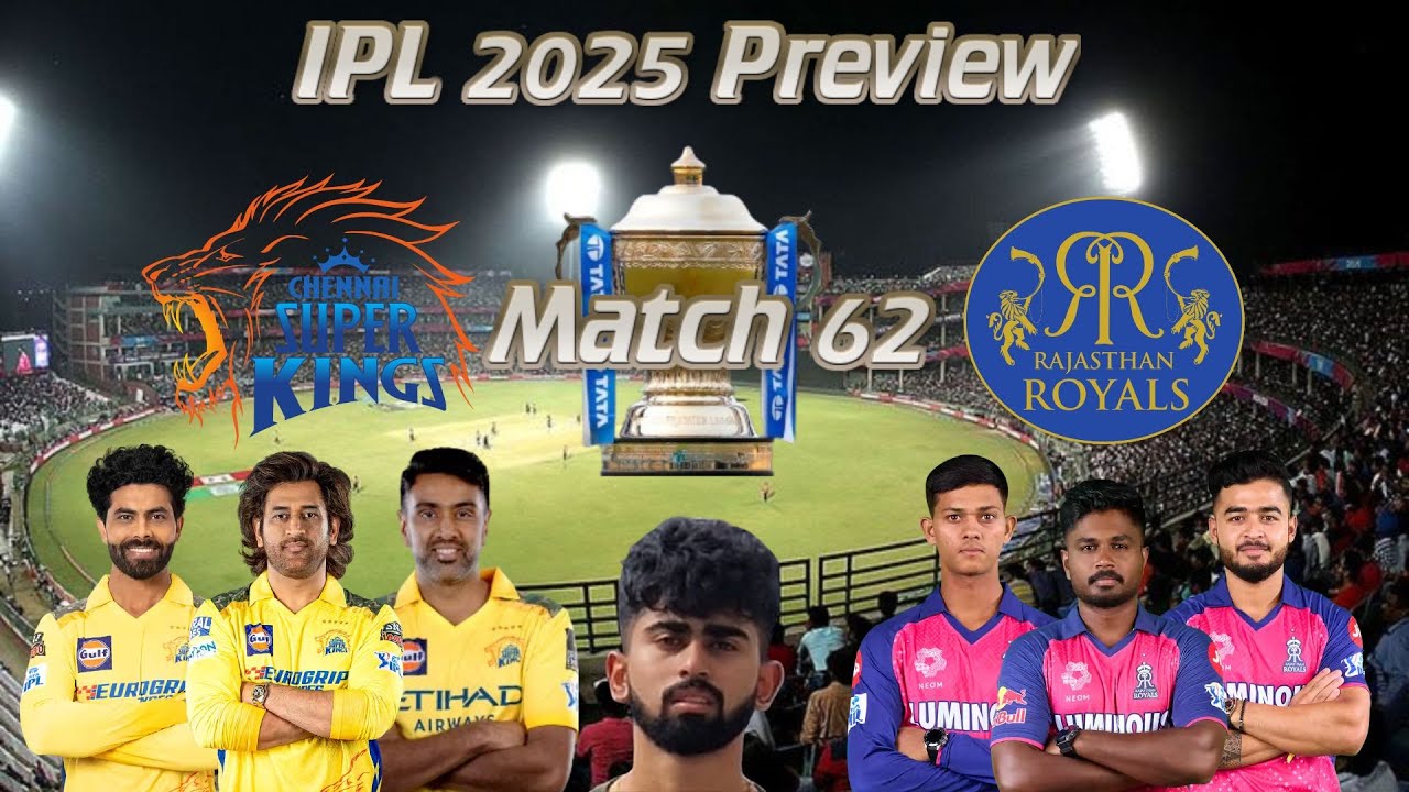 IPL 2025 Preview- Match 62: Chennai Super Kings vs Rajasthan Royals ...