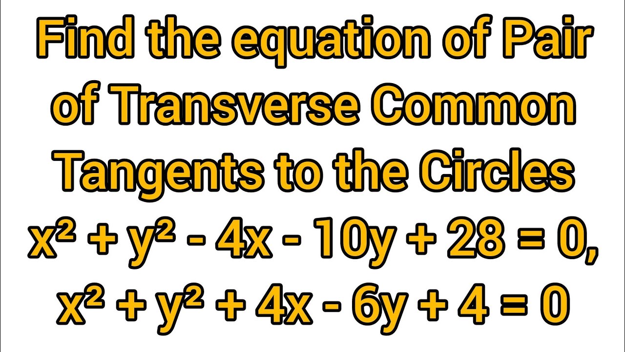 14#Find eq of Pair of Transverse Common Tangents to Circles x²+y²-4x ...
