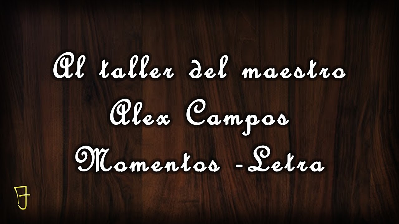 Al taller del maestro - Alex Campos - (Letra - Momentos) / Versión Mariachi - Ranchera. - YouTube