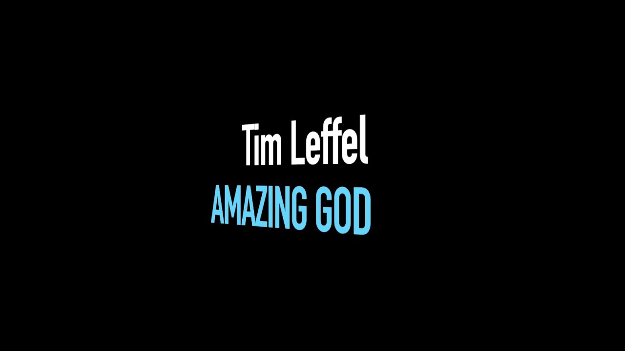 Tim Leffel - Amazing God (Lyric Video) - YouTube