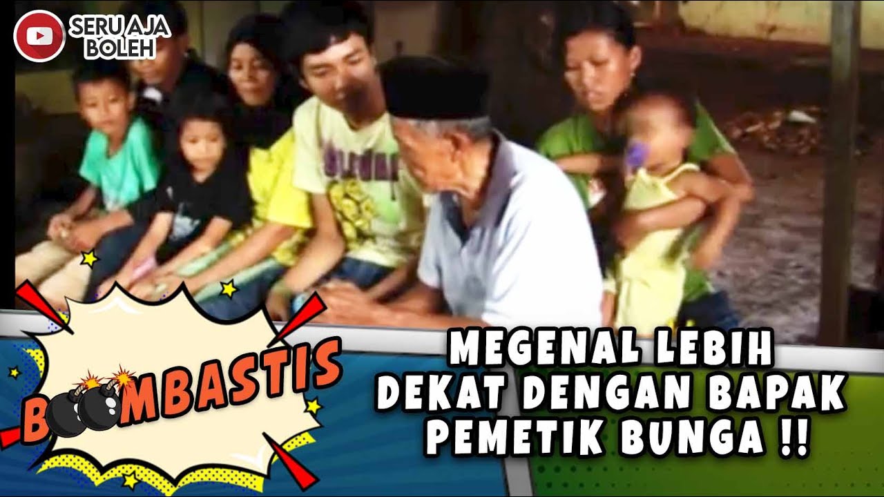 MEGENAL LEBIH DEKAT DENGAN BAPAK PEMETIK BUNGA !! - BOOMBASTIS - YouTube