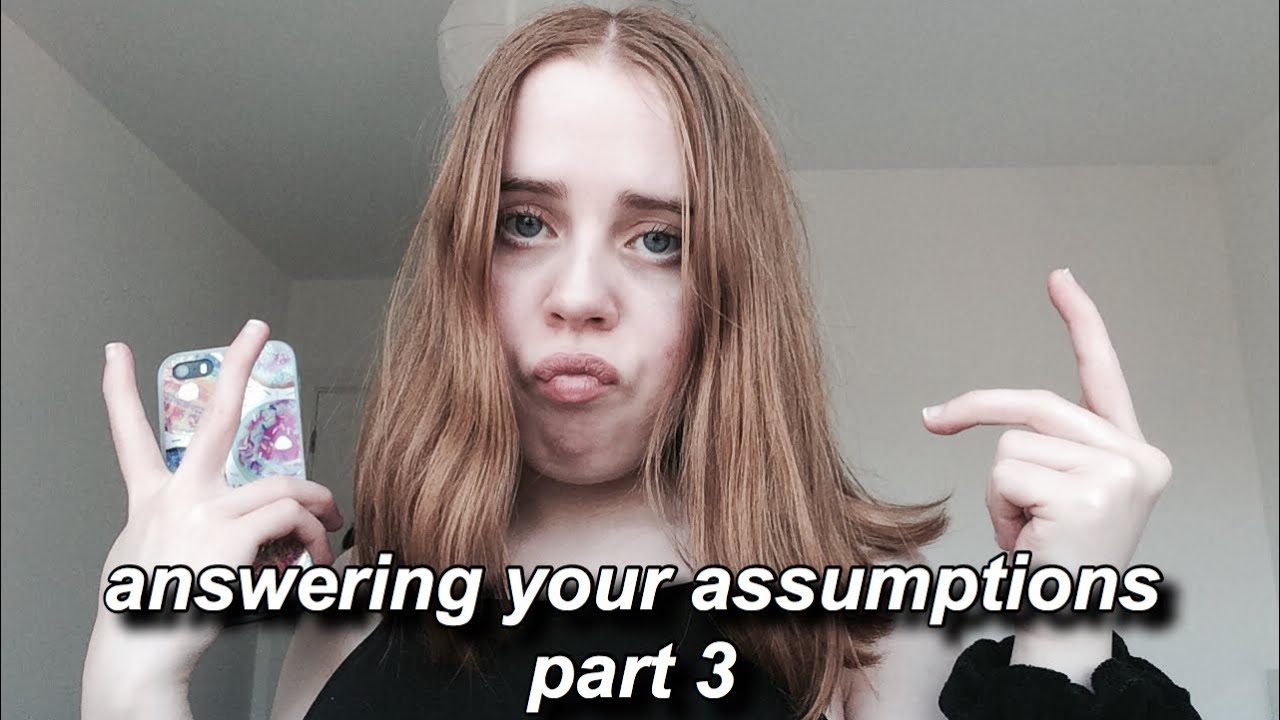 ANSWERING YOUR ASSUMPTIONS PART 3 - YouTube