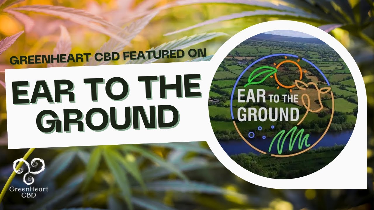 RTE Ear to the Ground Feature: Greenheart CBD - YouTube