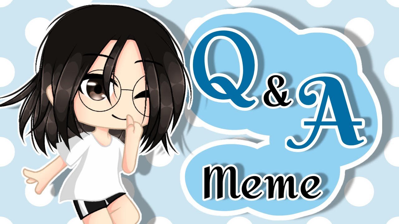 Q&A Meme || Gacha Club - YouTube