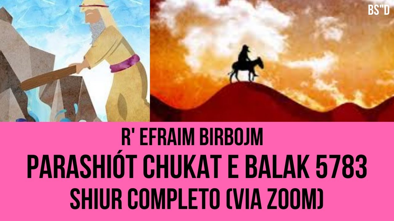 Parashiót Chukat e Balak 5783 - R' Efraim Birbojm (AULA VIA ZOOM) - YouTube