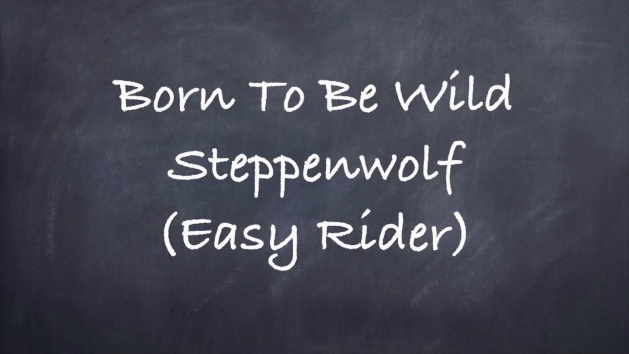 Born To Be Wild- Steppenwolf (Easy Rider) Lyrics - YouTube