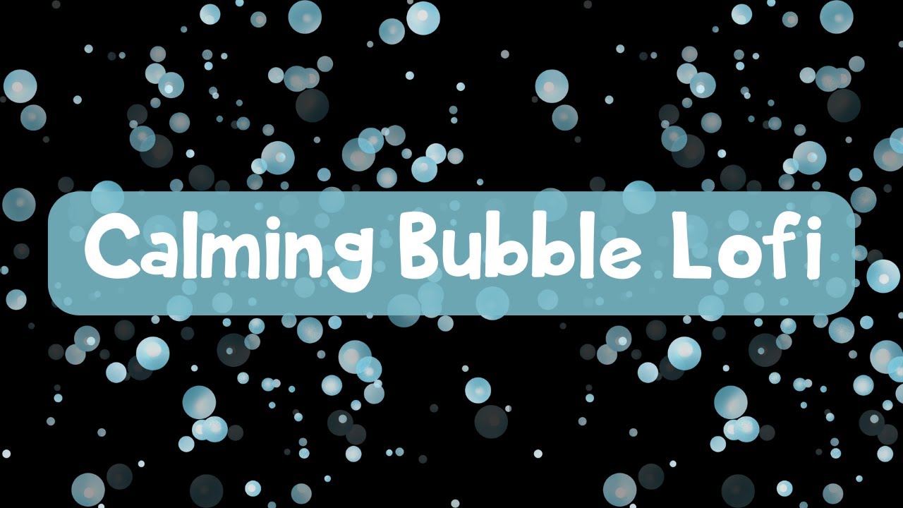 Relaxing Bubble Video | Calming Original Lo-Fi Music | Soothing for ...