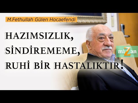 Hazımsızlık, sindirememe, ruhi bir hastalıktır! | M. Fethullah Gülen Hocaefendi