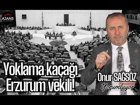 Yoklama Kaçağı Erzurum Vekili! - Gazeteci Onur Sağsöz