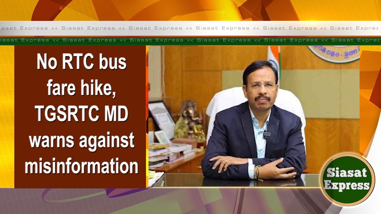 No RTC bus fare hike, TGSRTC MD warns against misinformation | Siasat ...