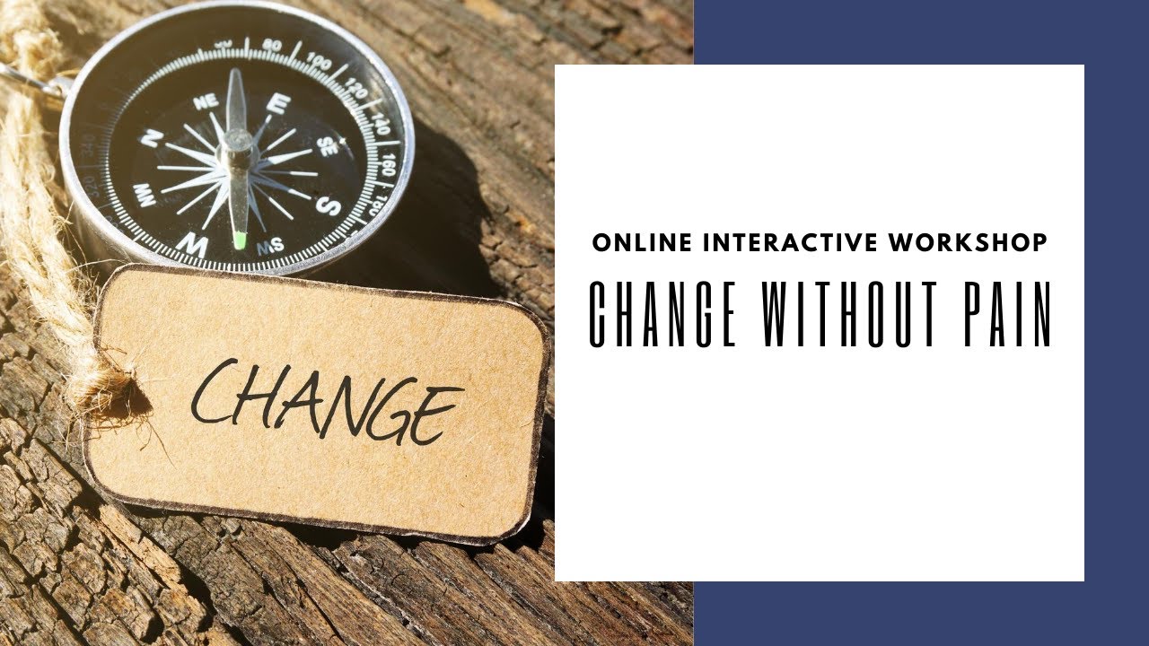 Change Without Pain Webinar - YouTube