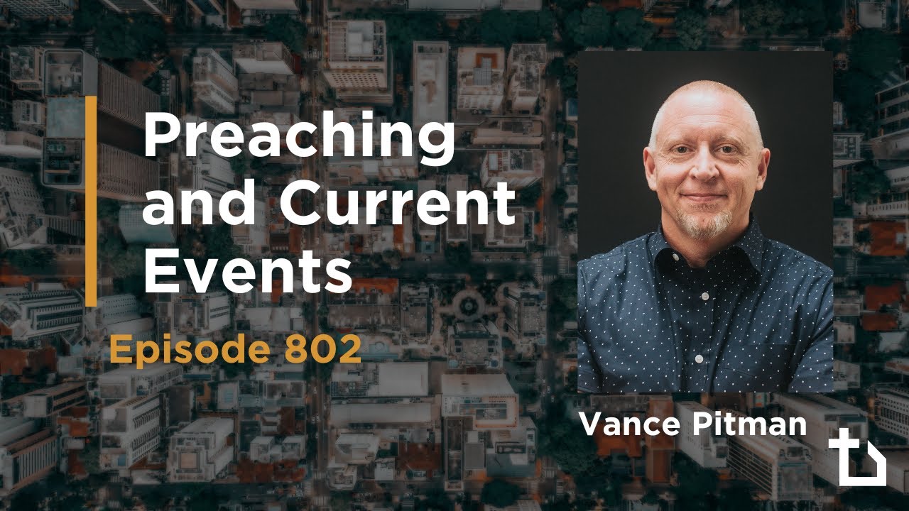 Podcast Episode 802: Preaching and Current Events (Vance Pitman, Noah Oldham, Dr. Crawford ...