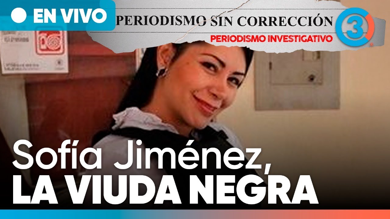 EN VIVO | Sofía Jiménez, "La VIUDA NEGRA" | Periodismo Sin Corrección | Tercer Canal - YouTube