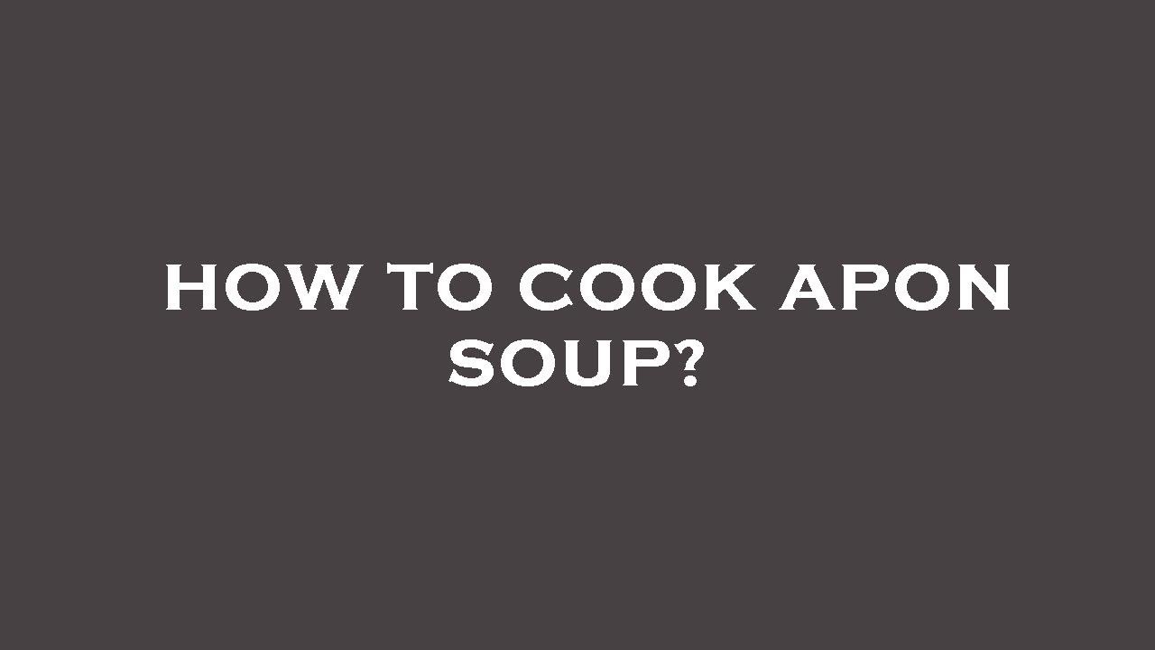 How to cook apon soup? - YouTube