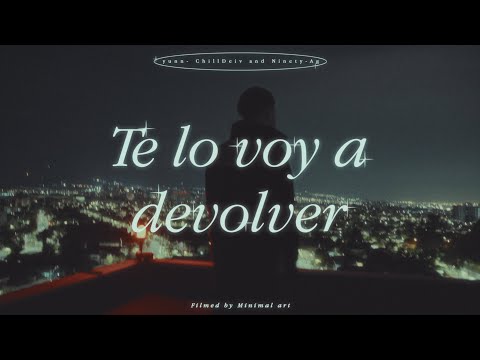 Te Lo Voy A Devolver - Yunn, Chilldeiv, Ninety A (Videoclip Oficial)