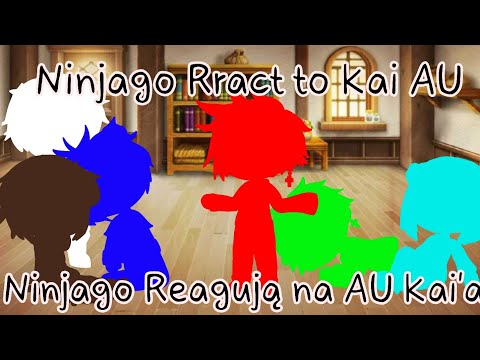 Ninjago React to Kai AU || Ninjago Reagują na AU Kai'a ||GREENFLAME || //{A1exio}\\\\ || PL ENG ||