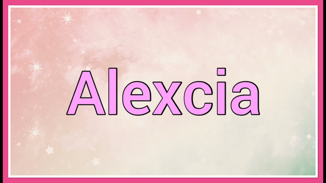 Alexcia | Name Origin Meaning Variations - YouTube