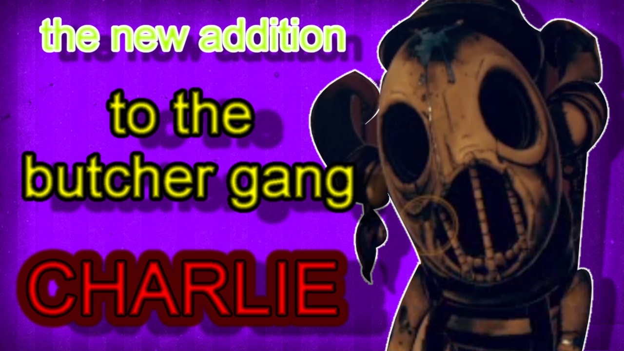 the newest additon to the butcher gang charlie -batdr (bendy and the ...