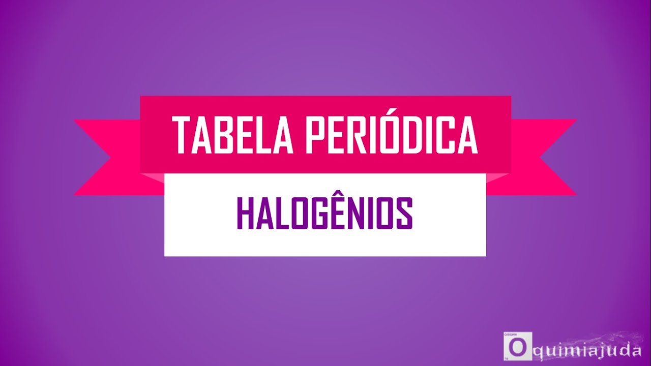 Tabela Periódica - Grupo 07 - Halogênios - YouTube