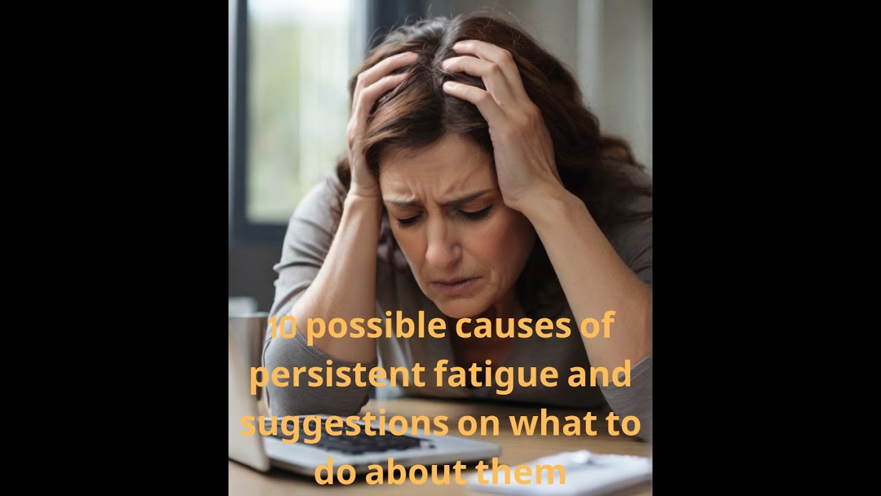 10 possible causes of persistent fatigue and suggestions on what to do ...
