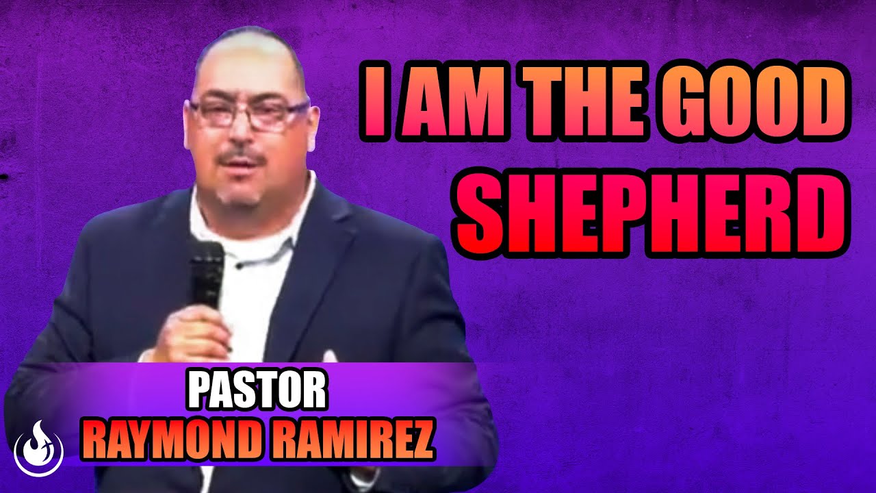 I am The Good Shepherd // Pastor Raymond Ramirez - YouTube