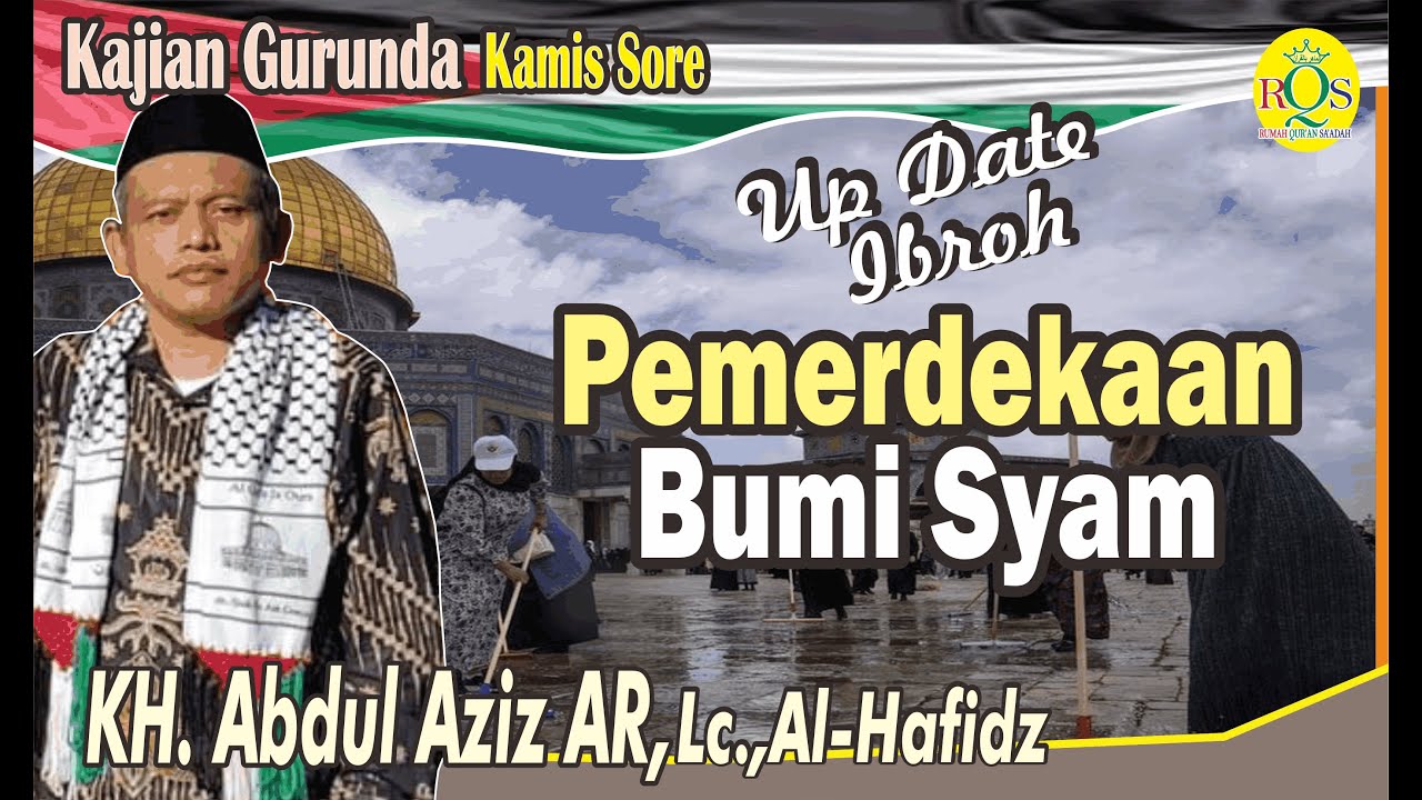Up Date Pemerdekaan Bumi Syam (Syiria), KH Abdul Aziz Abdurrouf, Lc, Al ...