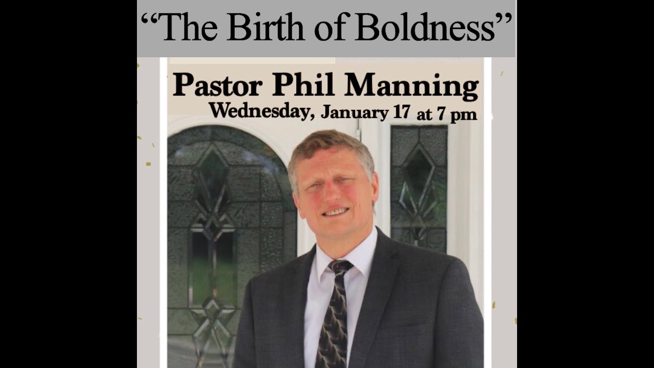Pastor Phil Manning "The Birth of Boldness" - YouTube