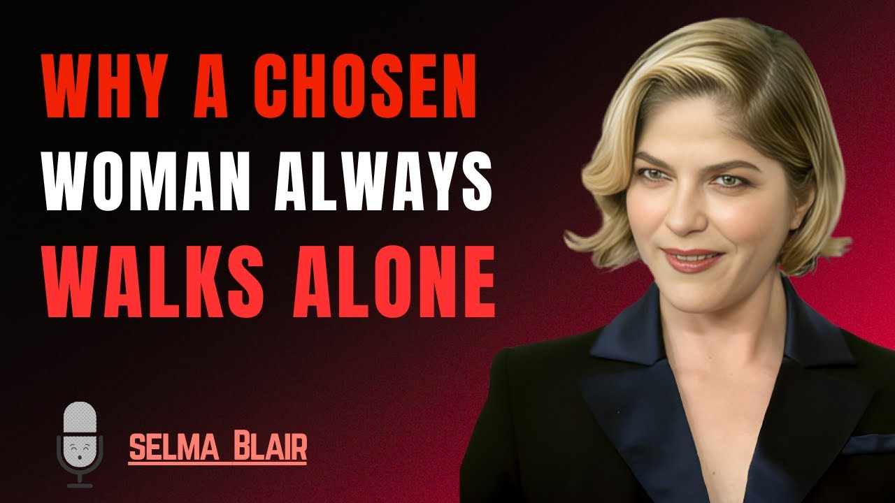 | Why a Chosen Woman Walks Alone With Strength and Grace | Selma Blair Is At Best - YouTube