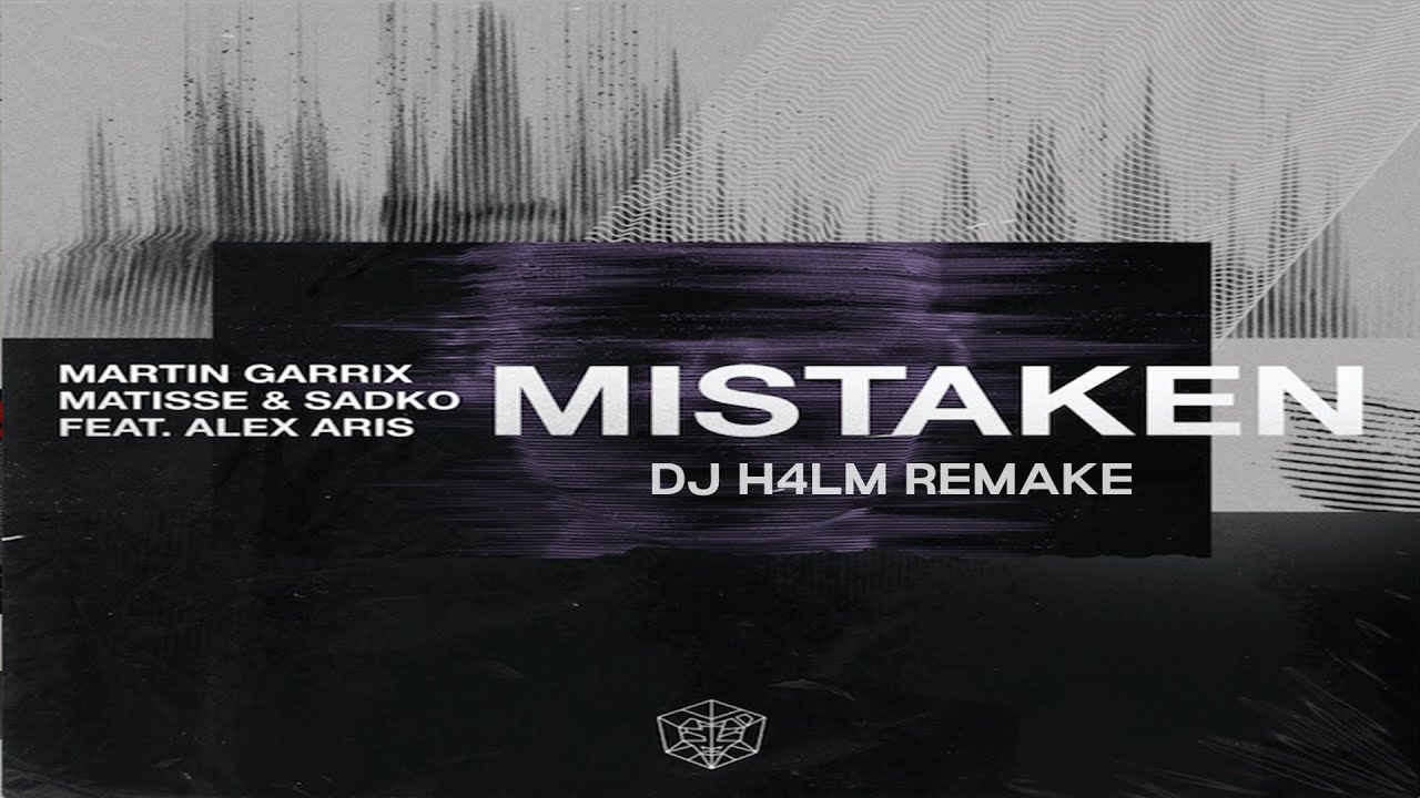 Martin Garrix, Matisse & Sadko feat Alex Aris - Mistaken (DJ H4LM ...