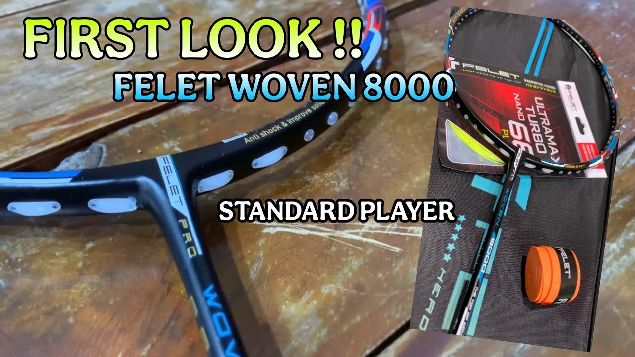 FIRST LOOK FELET WOVEN 8000, Raket Standard Pemain Dunia, Ini ...