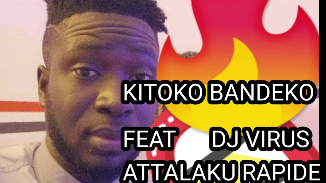 KITOKO BANDEKO FEAT DJ VIRUS ATTALAKU RAPIDE - YouTube