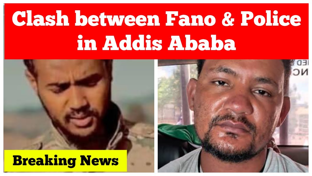 Breaking News Ethiopia: Shootout between Fano & Police in Addis Ababa ...
