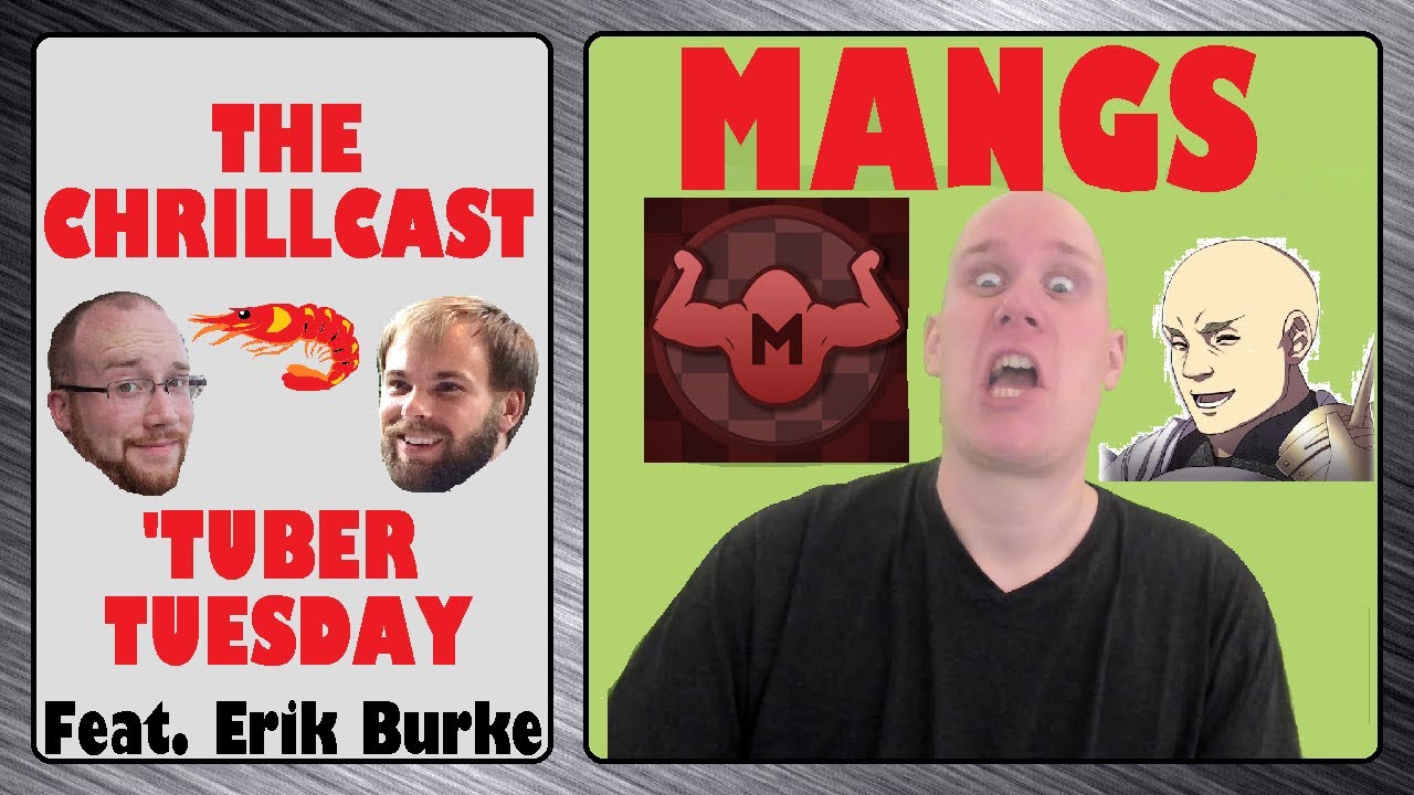 "MANGS: CHANNEL REVIEW" [Feat. Erik Burke] - 'TUBER TUESDAY - The CHRILLCAST Ep. #51.2 - YouTube