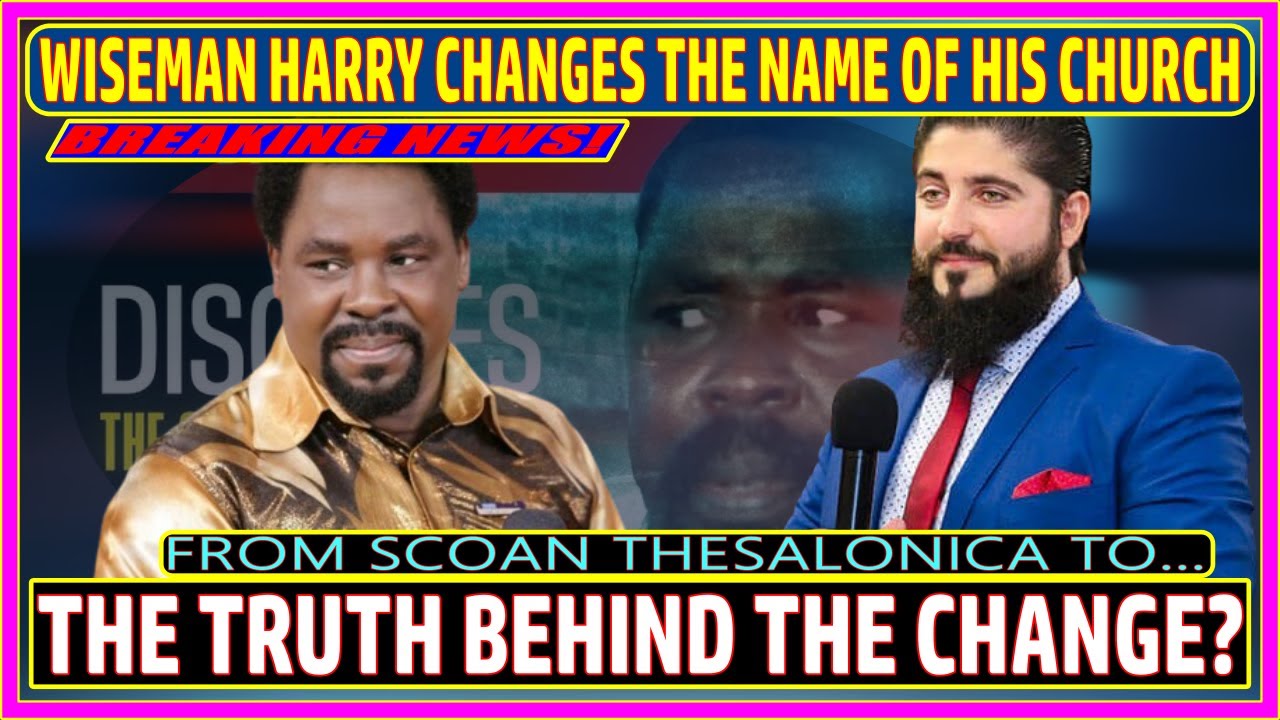 After The BBC Documentary, Wiseman Harry Changes The Name Of His Church ...