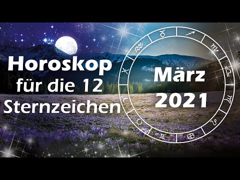 Horoskop März 2021 für die 12 Sternzeichen