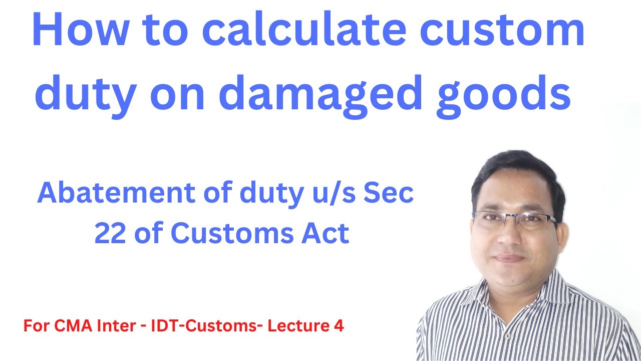 How to calculate custom duty on damaged goods u/s 22 of Customs Act ...
