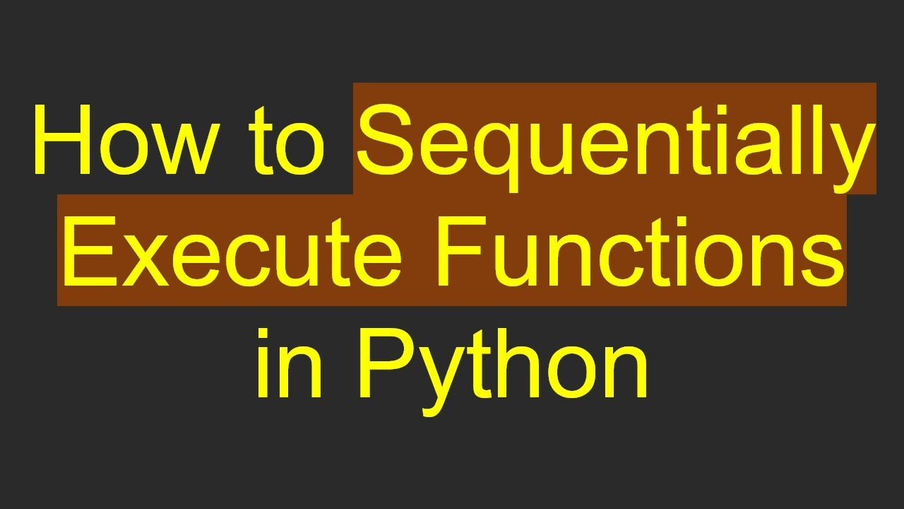 How To Sequentially Execute Functions In Python Youtube