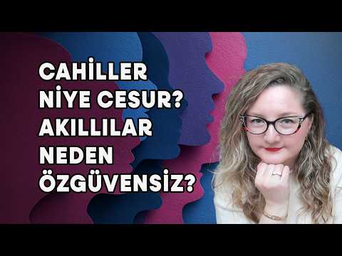Cahiller Niye Cesur, Akıllılar Niye Özgüvensiz? #özhakikikişiselgelişim