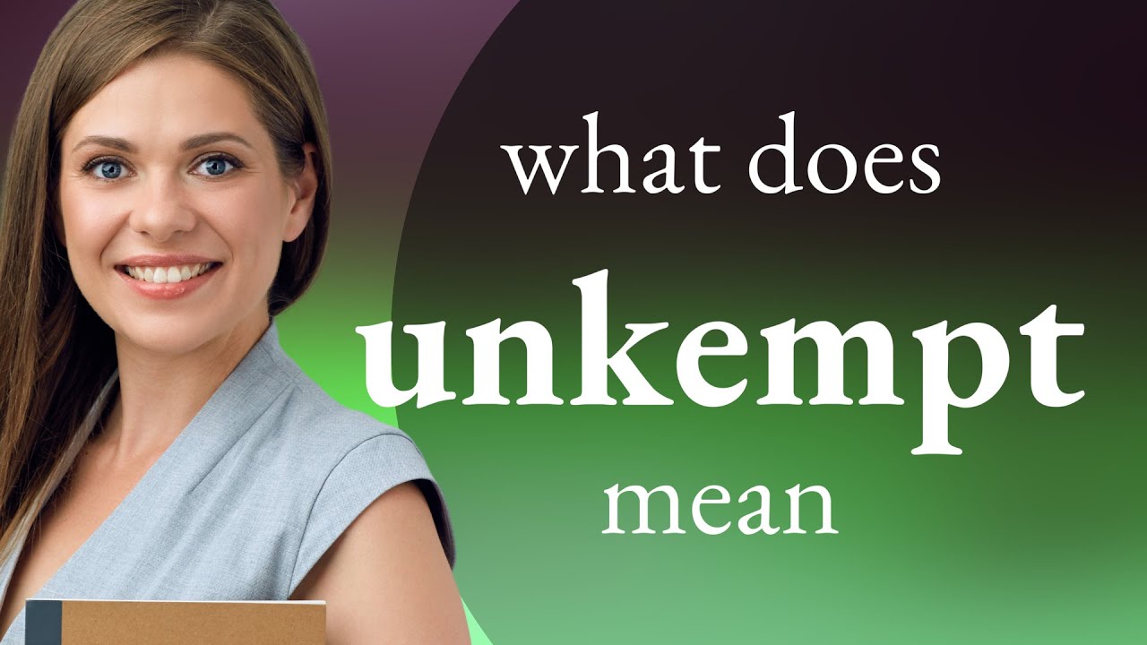Unkempt Meaning Of UNKEMPT YouTube Unkempt Meaning Of UNKEMPT YouTube