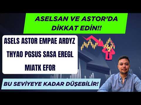 ASELSAN ASTOR YATIRIMCISI DİKKAT ET! MİATK THYAO PEGASUS EMPAE ARDYZ SASA EREGL EFOR HİSSE ANALİZİ