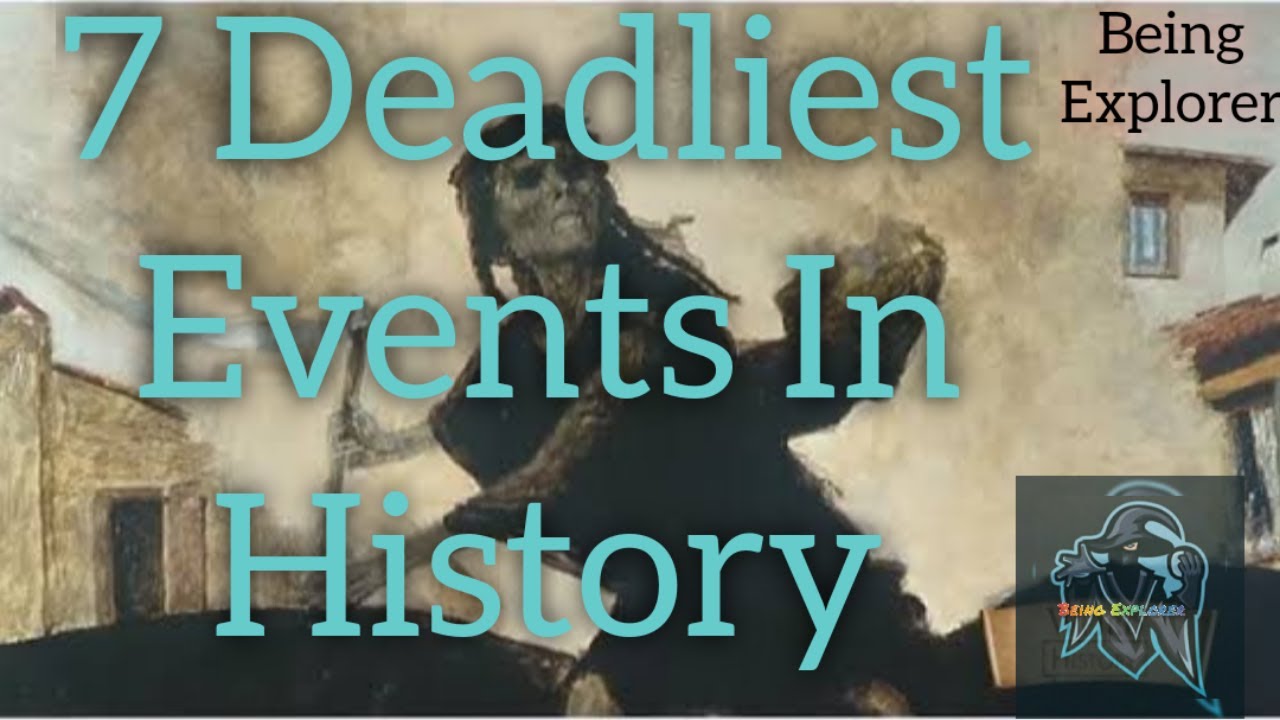 7 Most Deadliest Events In History | Being Explorer - YouTube