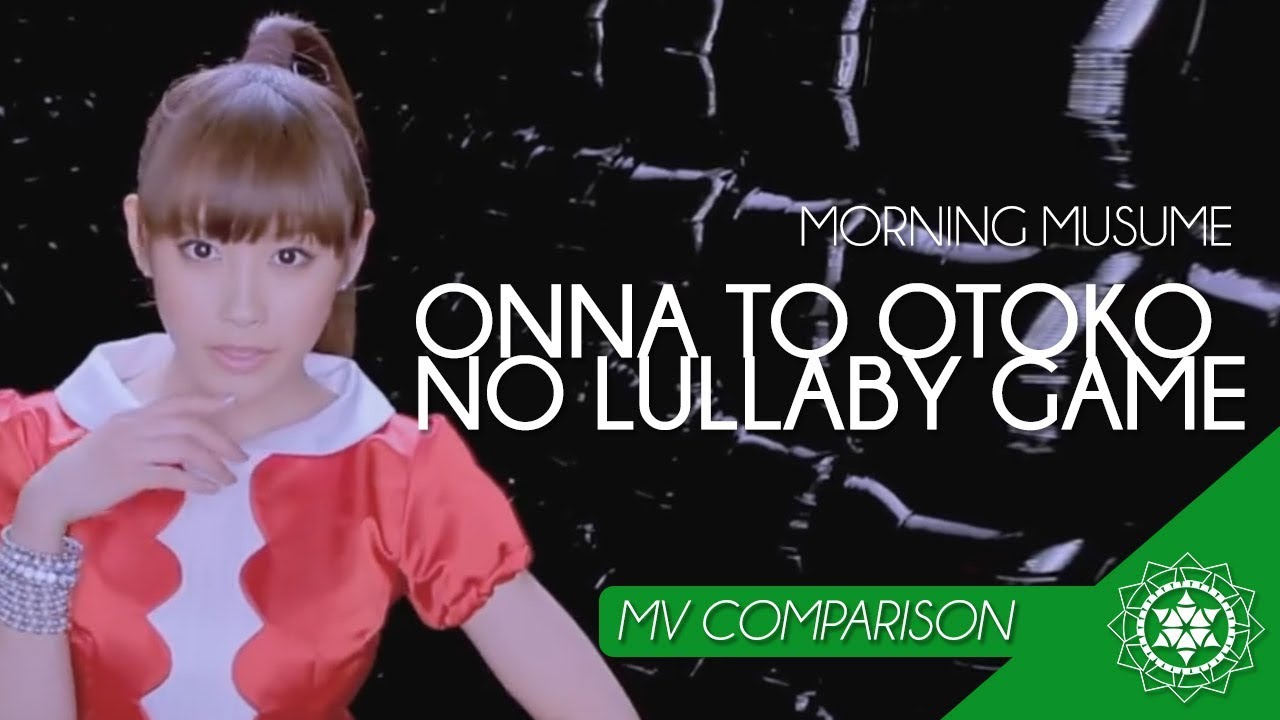 Morning Musume - Onna to Otoko no Lullaby Game (MV Comparison) 女と男のララバイ ...
