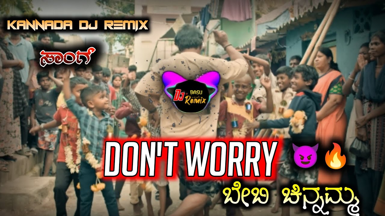 Mix__😈DON'T WORRY BABY CHINNAMMA DJ SONG | BHEEMA MOVIE | KANNADA MIX ...