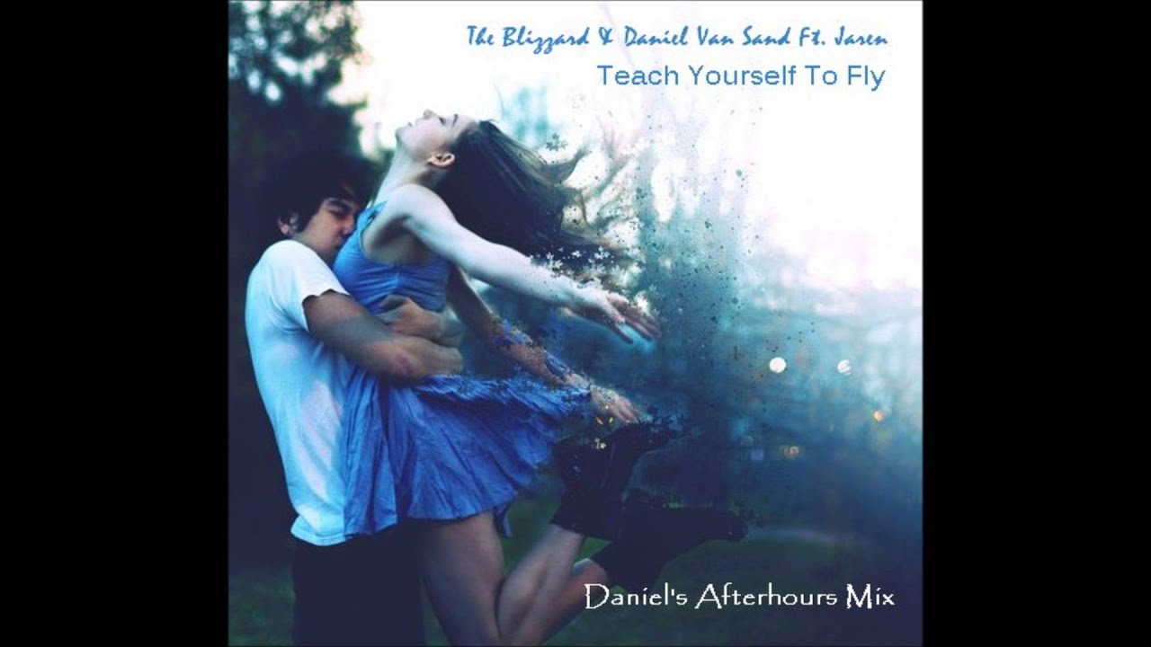 The Blizzard & Daniel van Sand feat. Jaren - Teach Yourself To Fly (Daniel's Afterhours Mix ...