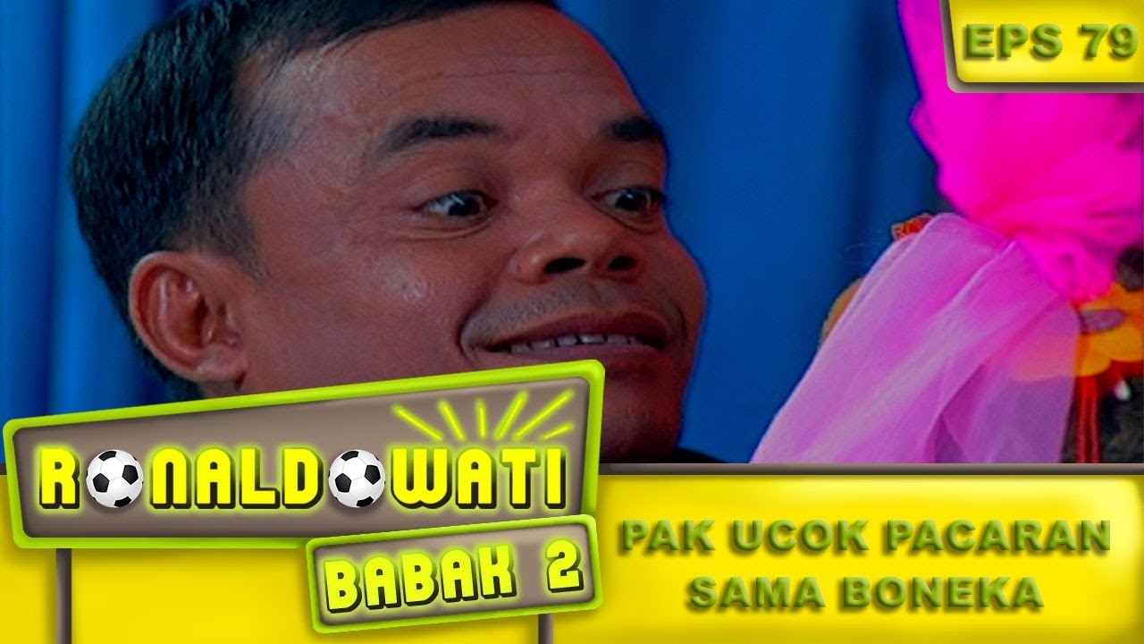 Pak Ucok Pacaran Sama Boneka - Ronaldowati Babak 2 Eps 79 Part 2 - YouTube
