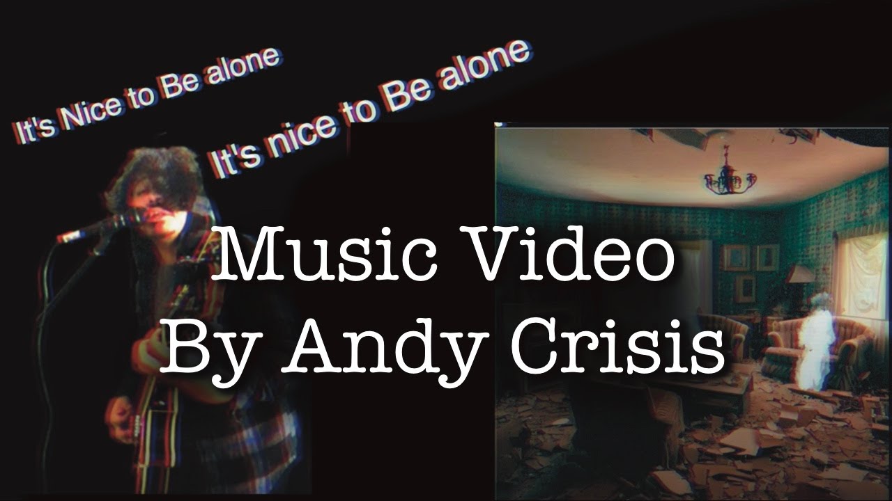 Andy Crisis - NICE TO BE ALONE (Official Music Video) - YouTube