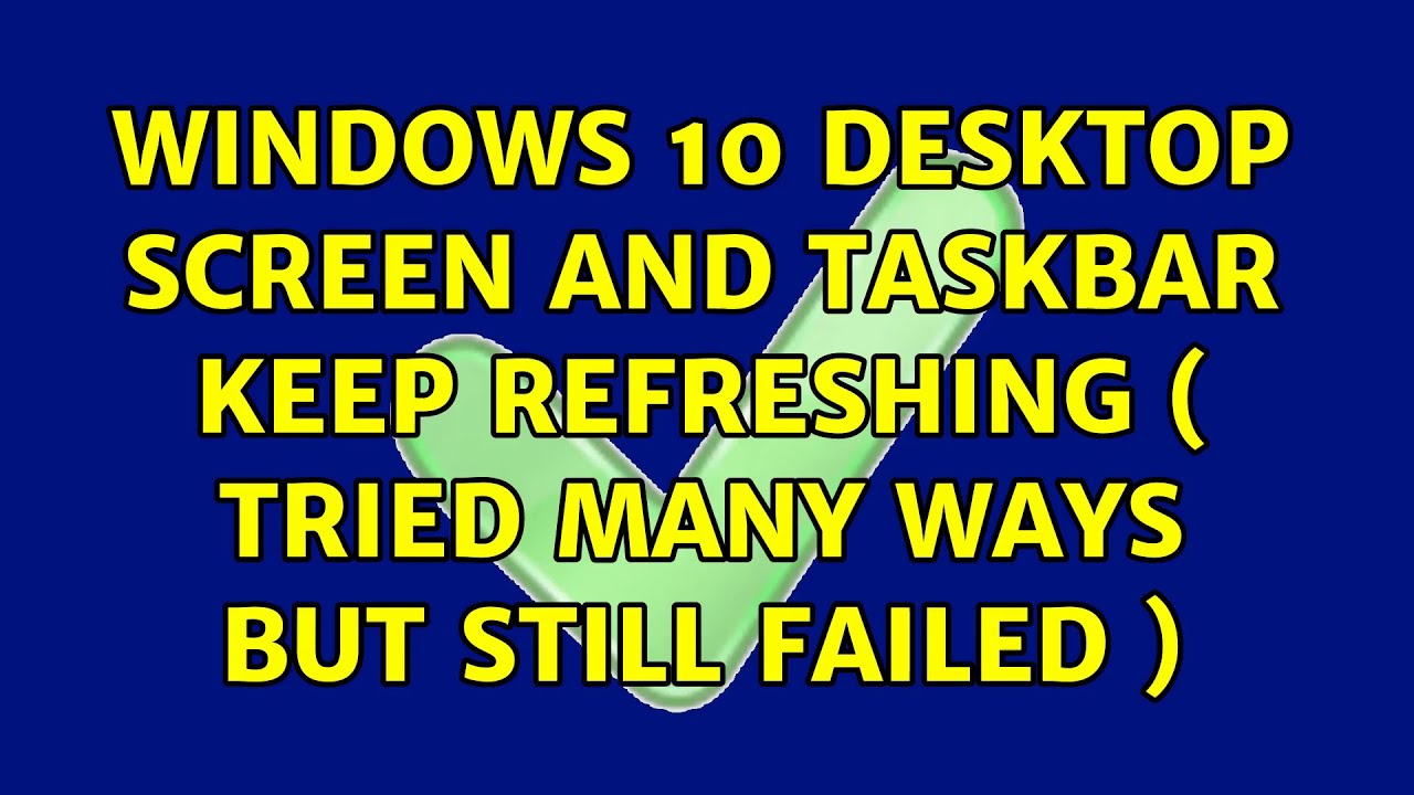 Windows 10 desktop screen and taskbar keep refreshing ( Tried many ways ...