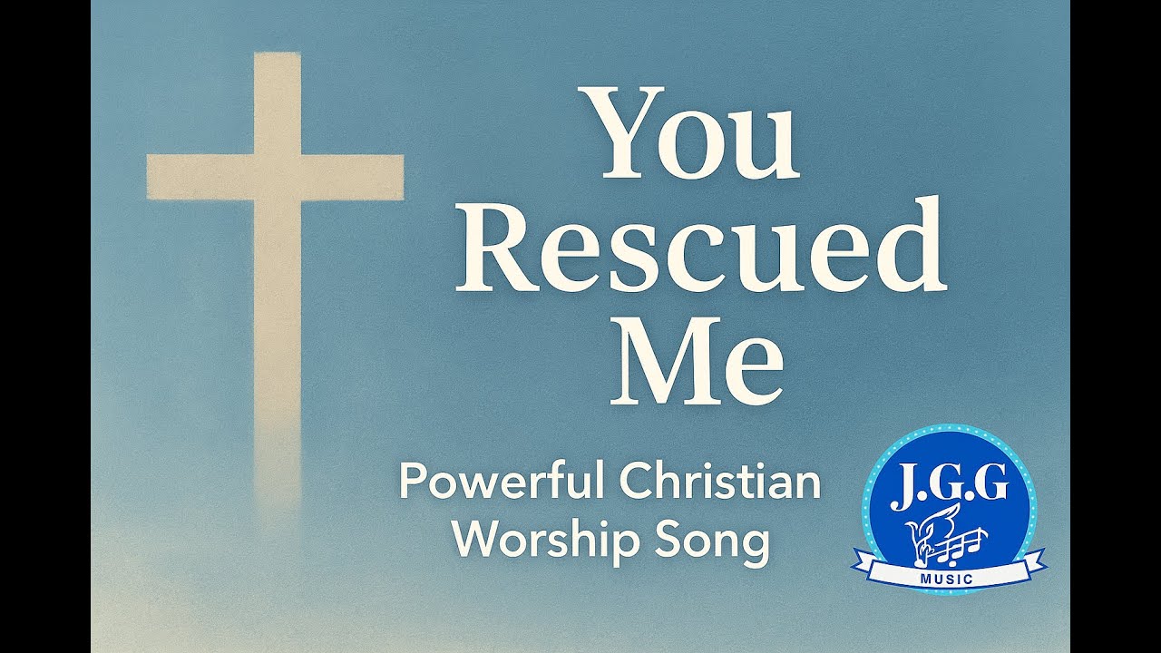 You Rescued Me – Powerful Christian Worship Lyric Video (2025 Original ...