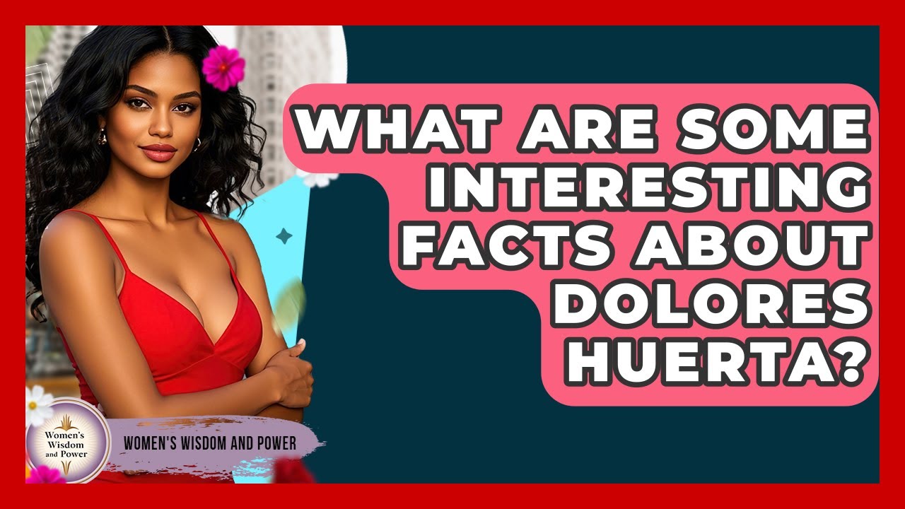 What Are Some Interesting Facts About Dolores Huerta? - Womens Wisdom ...