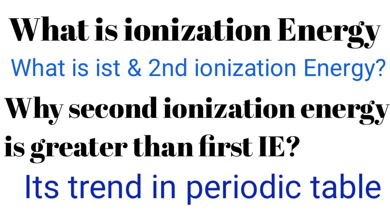 What is ionization Energy? Why 2nd ionization Energy is greater than ...